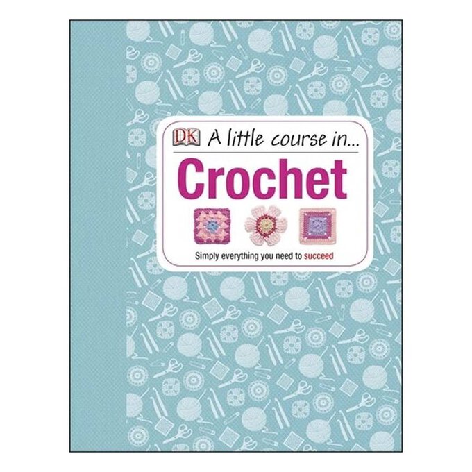 DK A Little Course in Crochet Book | Hobbycraft